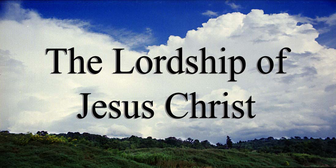 The Lordship of Jesus Christ – Living Truth