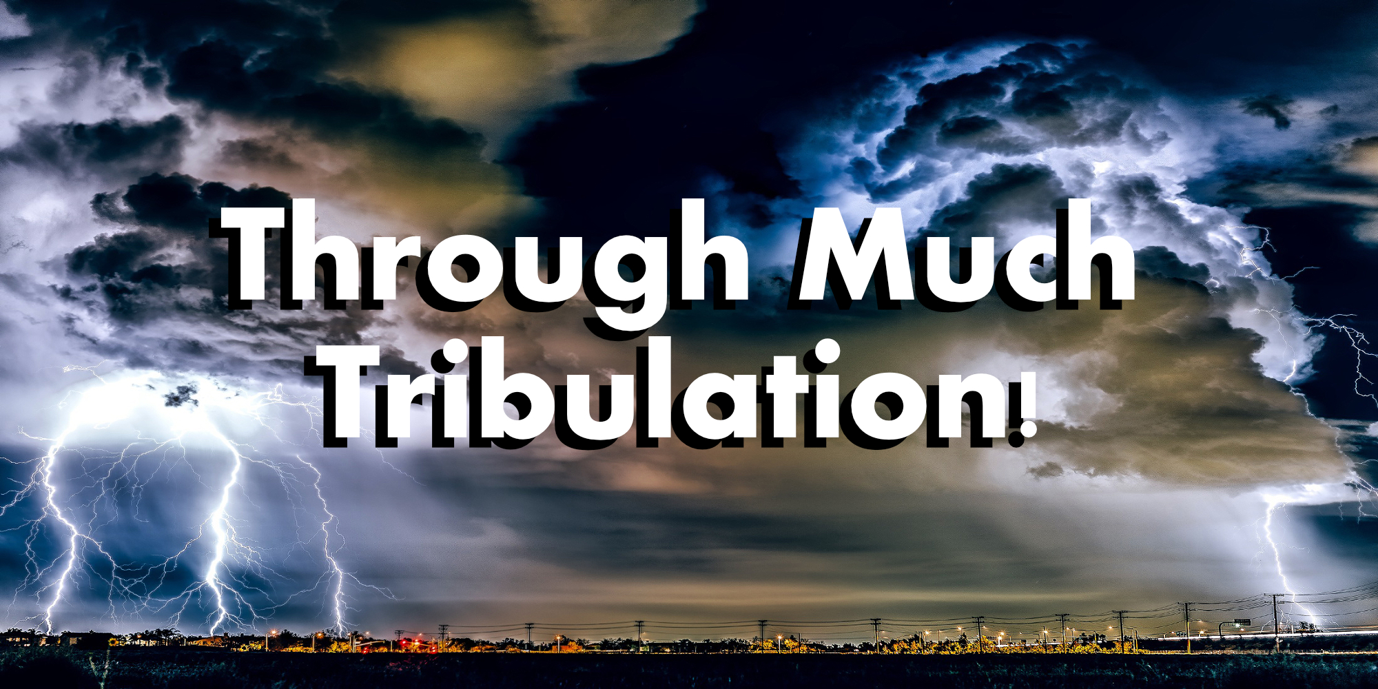 Through Much Tribulation! – Living Truth