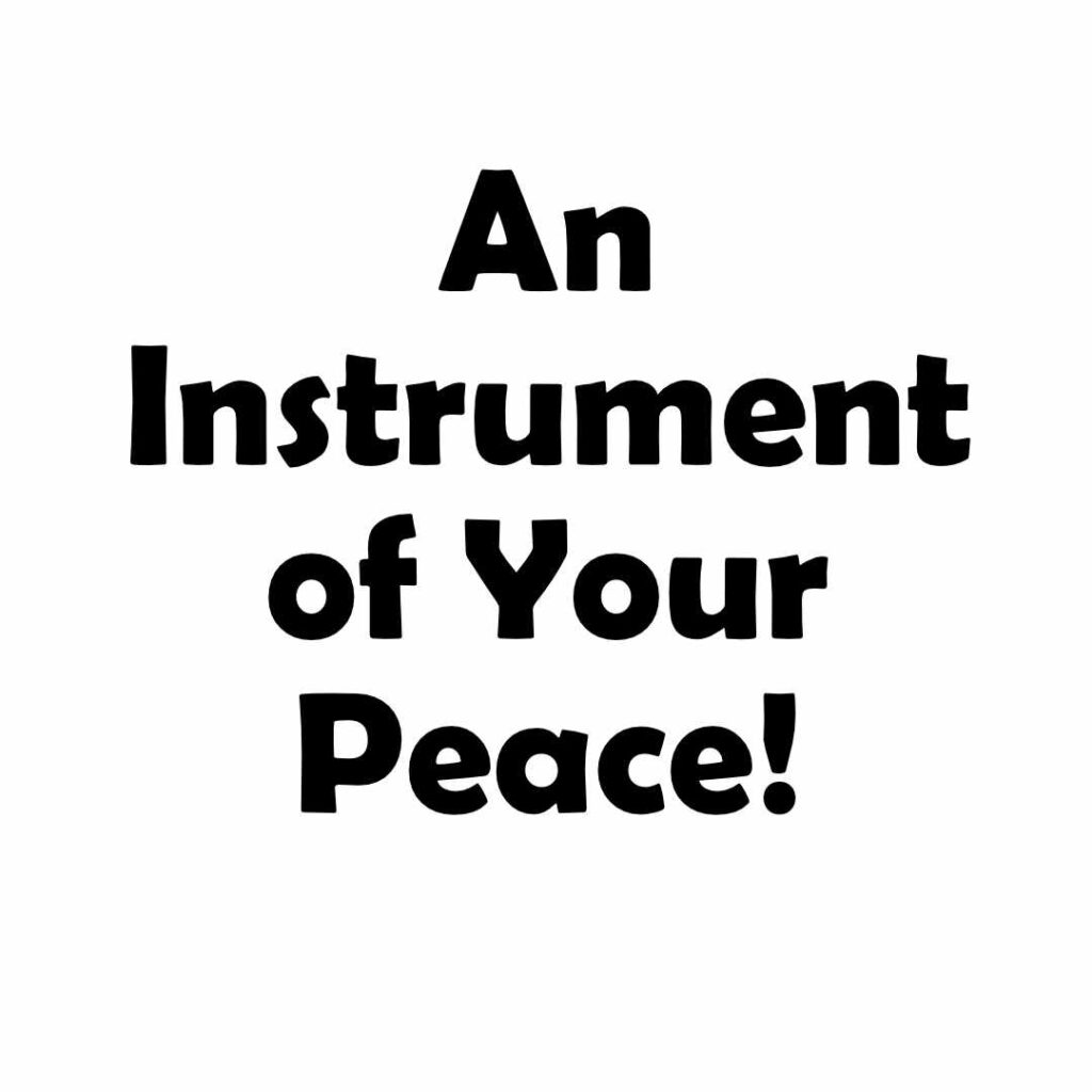 Lord Make Me an Instrument of Your Peace! – Living Truth